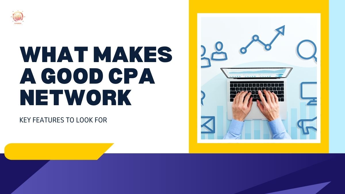 What Makes a Good CPA Network: Key Features to Look For